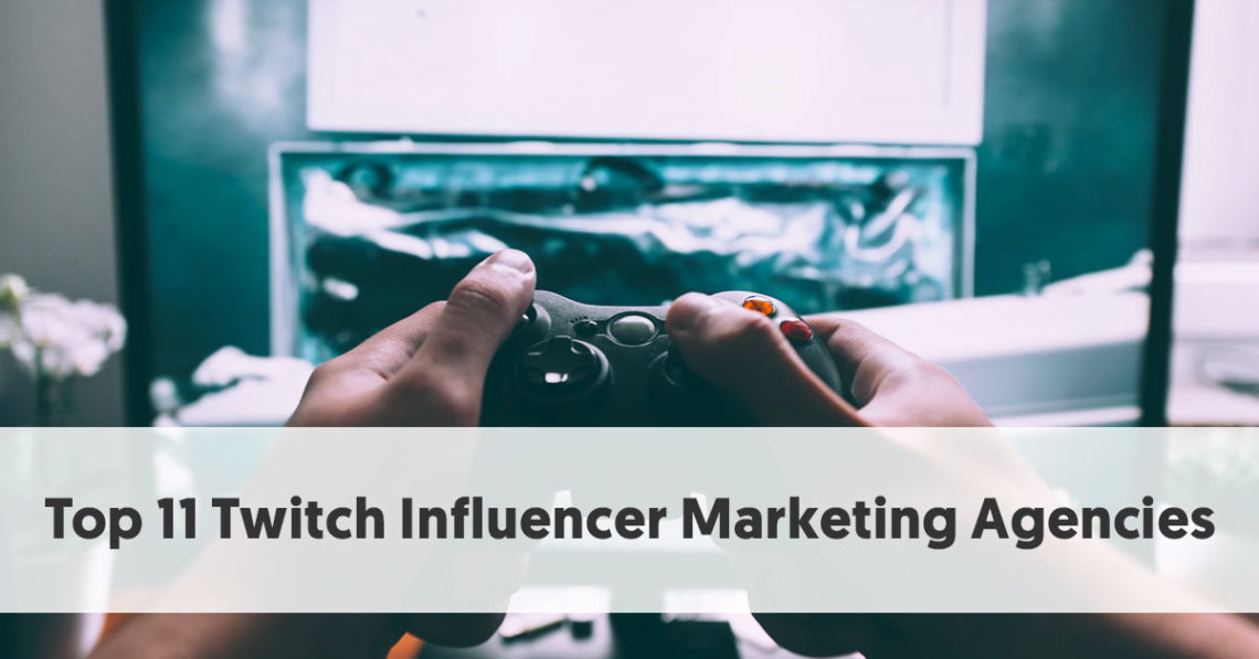 12 Leading Twitch Influencer Marketing Agencies You Should Get To Know