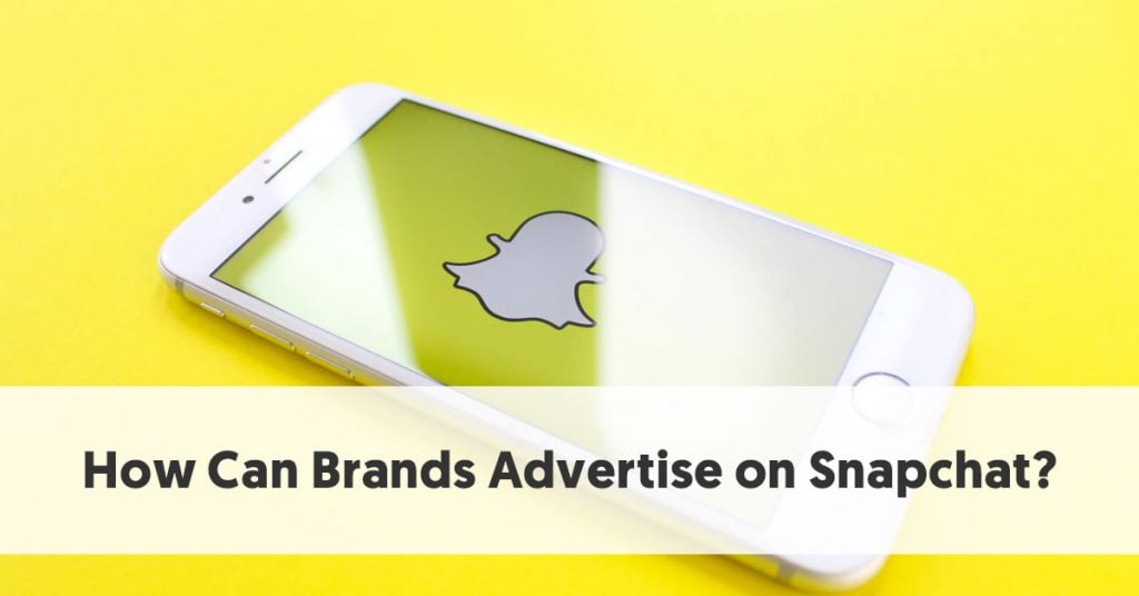 How To Advertise on SnapChat [A Guide to SnapChat Ads]