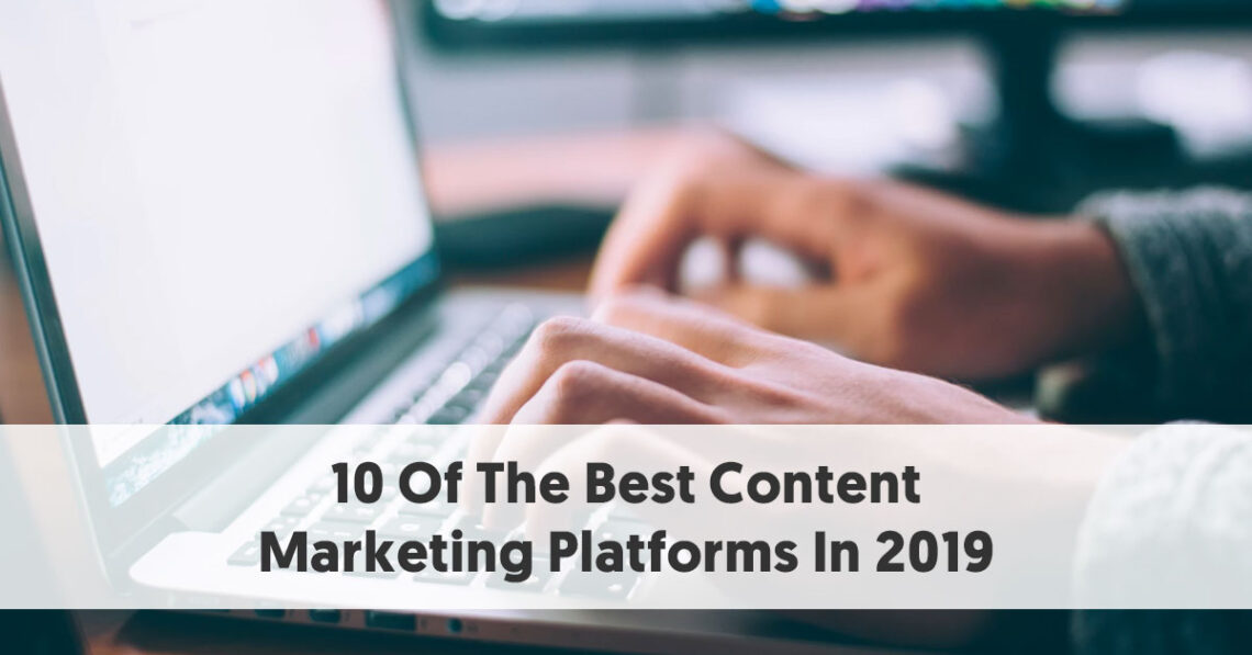 10 Of The Best Content Marketing Platforms For 2020