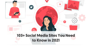 103+ Social Media Sites You Need to Know in 2021