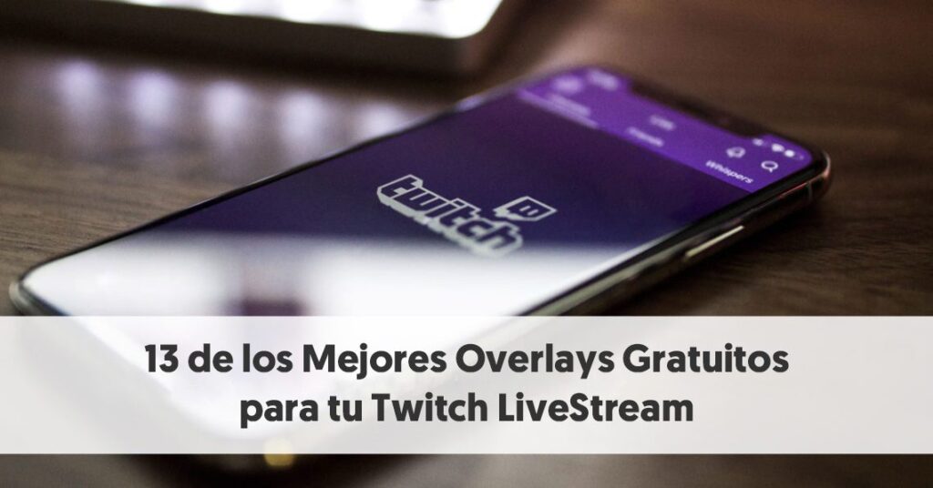 13 de los Mejores Overlays Gratuitos para Twitch