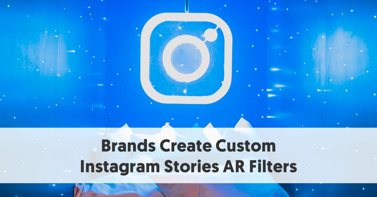 Instagram Stories AR Filters: What Are They and How Are Brands Using Them? Instagram Stories AR Filters: What Are They and How Are Brands Using Them?
