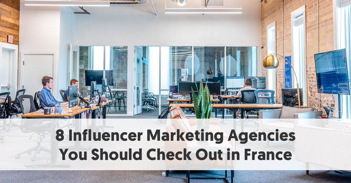 8 Influencer Marketing Agencies in France Who are Making a Name for ... 8 Influencer Marketing Agencies in France Who are Making a Name for ...
