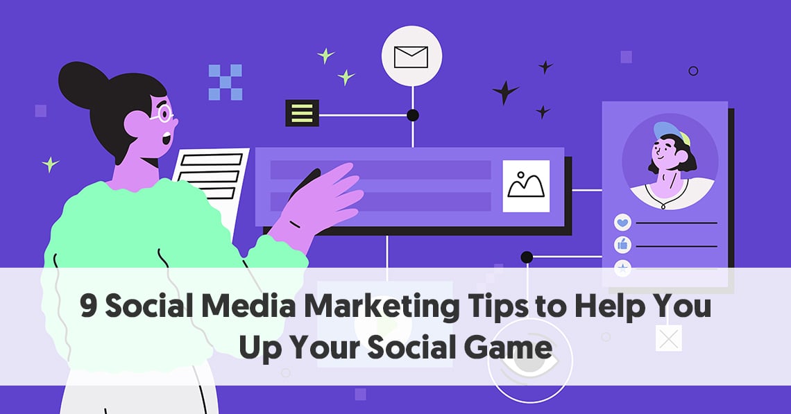 9 Social Media Marketing Tips to Help You Up Your Social Game