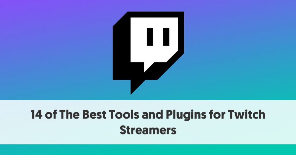 14 of The Best Twitch Tools and Plugins for Streamers