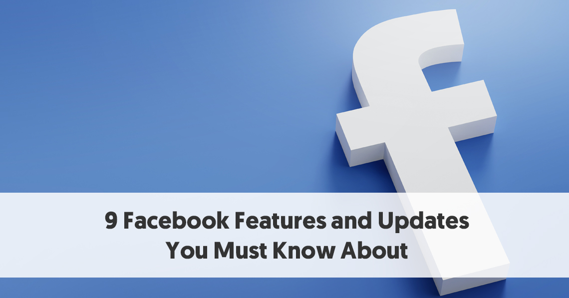 9 Facebook Features and Updates You Must Know About