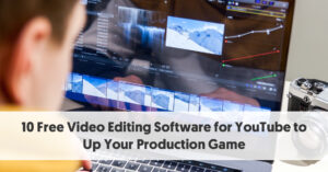 10 Free Video Editing Software for YouTube to Up Your Production Game