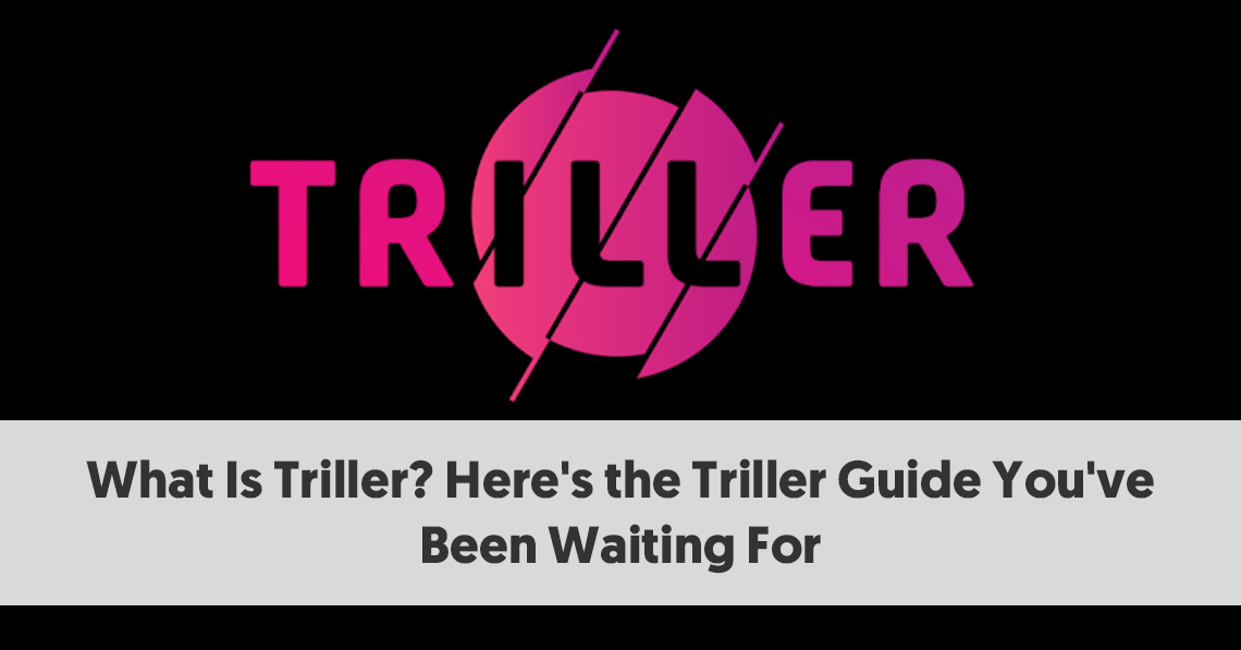 What Is Triller? Here's the Triller Guide You've Been Waiting For