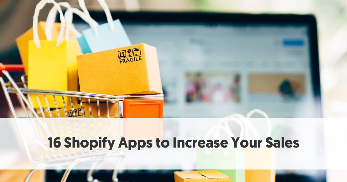 16 Top Shopify Apps to Increase Your Sales Right Now