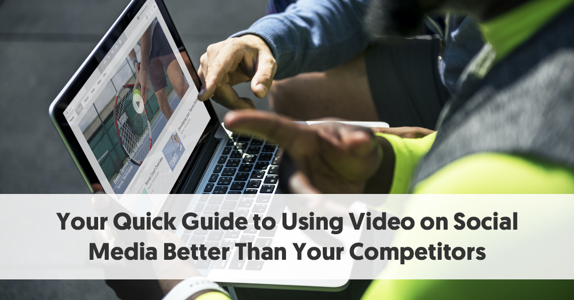 Your Quick Guide to Using Video on Social Media