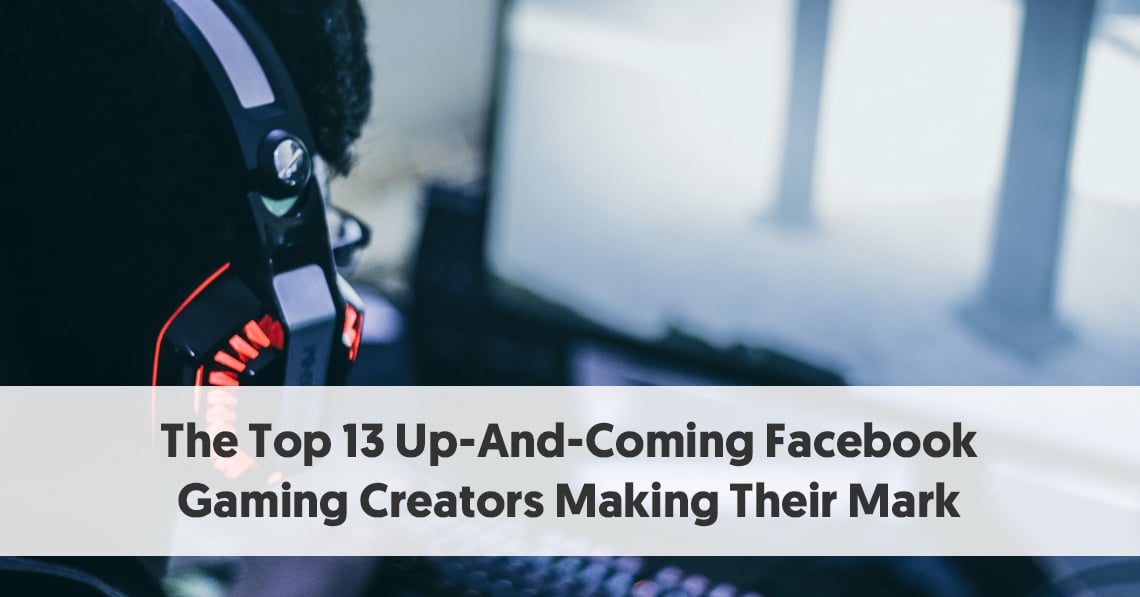 Top 12 Up-And-Coming Facebook Gaming Creators Making Their Mark